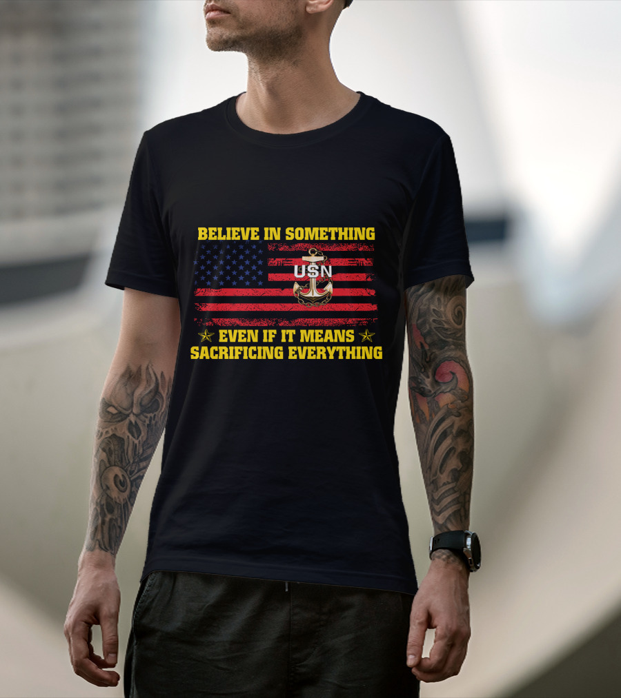 Believe In Something Usn Even If It Means Sacrificing Everything American Flag Anchor T-Shirt