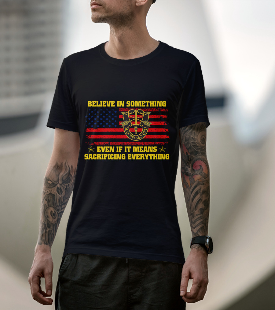 Believe In Something De Oppresso Libre Sacrificing Everything American Flag T-Shirt