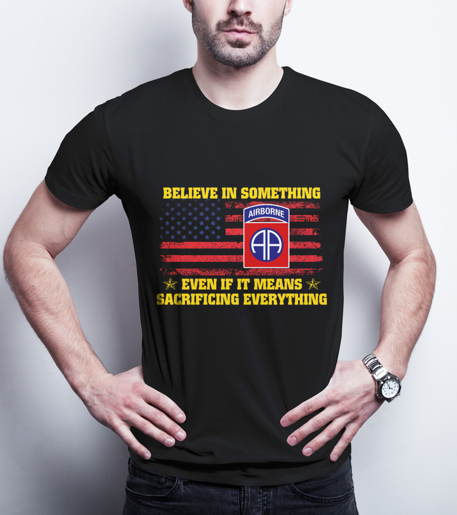 Believe In Something Airborne Even If It Means Sacrificing Everything American Flag T-Shirt