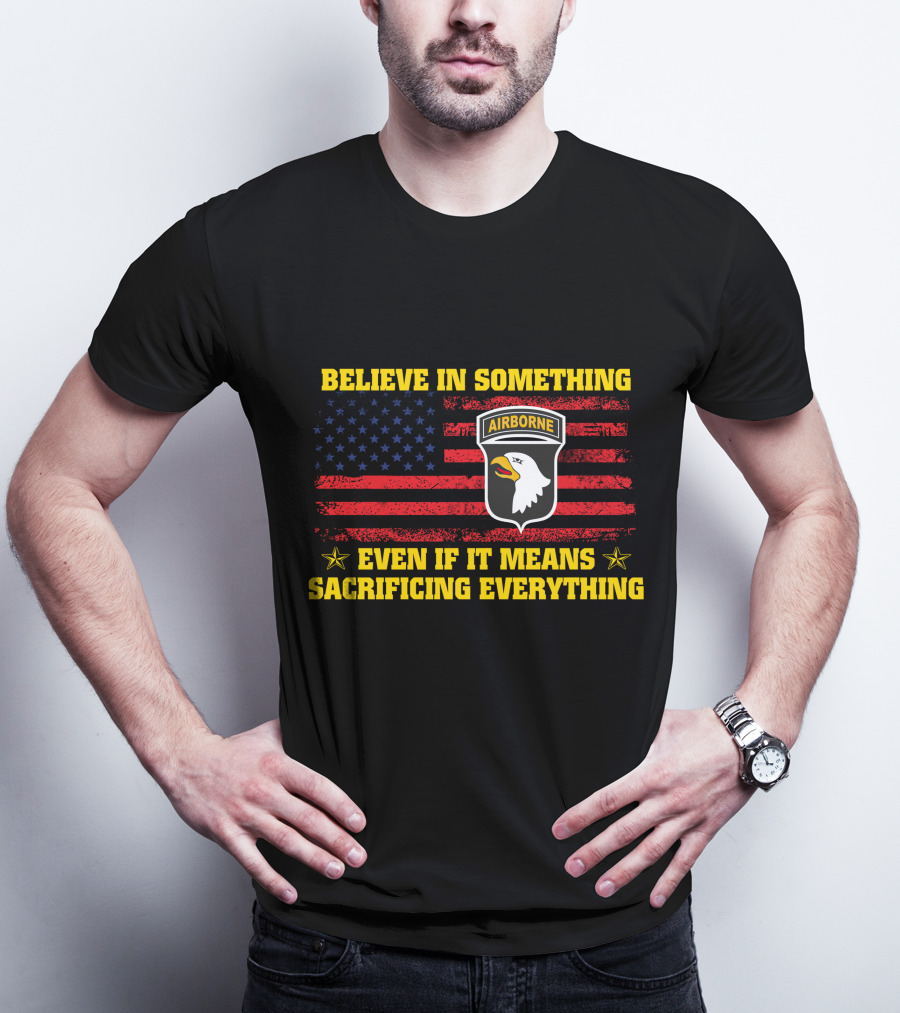 Believe In Something Airborne Even If It Means Sacrificing Everything American Flag Eagle T-Shirt