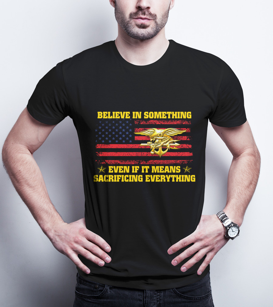 Believe In Something Even If It Means Sacrificing Everything American Flag And Anchor T-Shirt