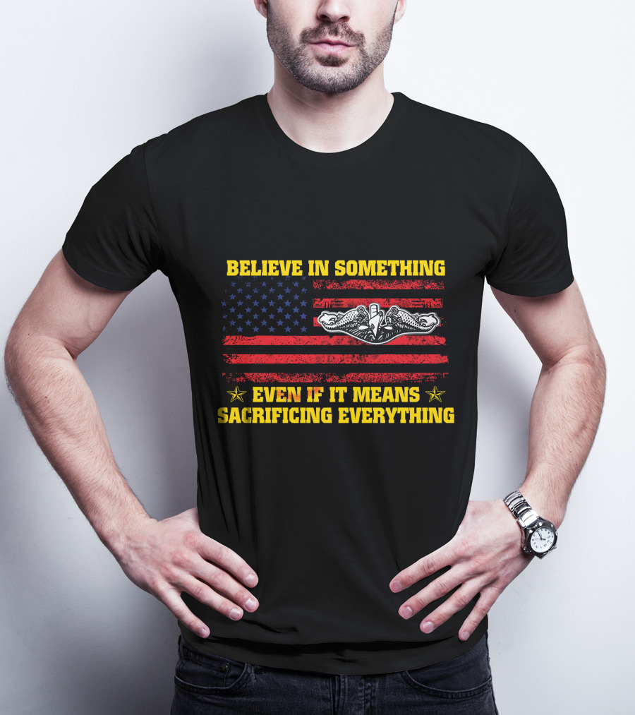 Believe In Something Even If It Means Sacrificing Everything American Flag Navy Seals Insignia T-Shirt
