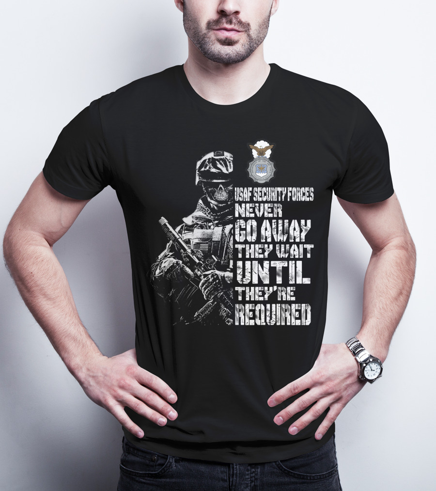 Usaf Security Forces Never Go Away They Wait Until They're Required T-Shirt