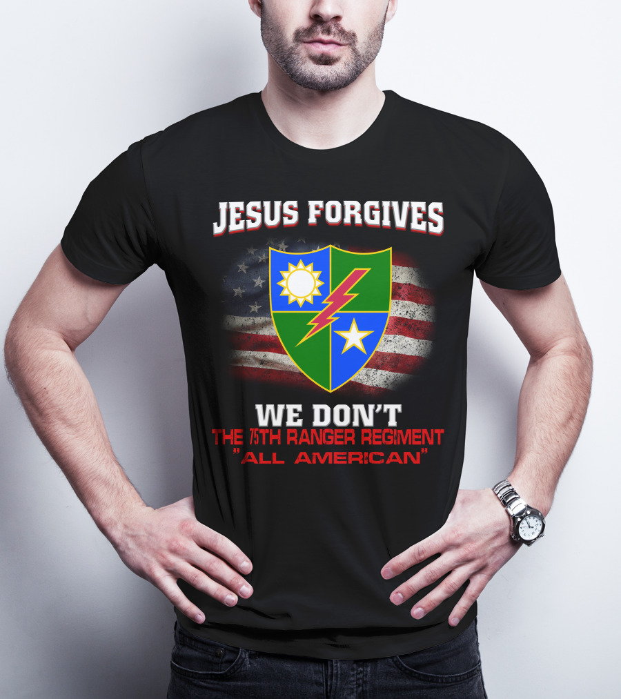 Jesus Forgives We Don't 75Th Ranger Regiment All American T-Shirt