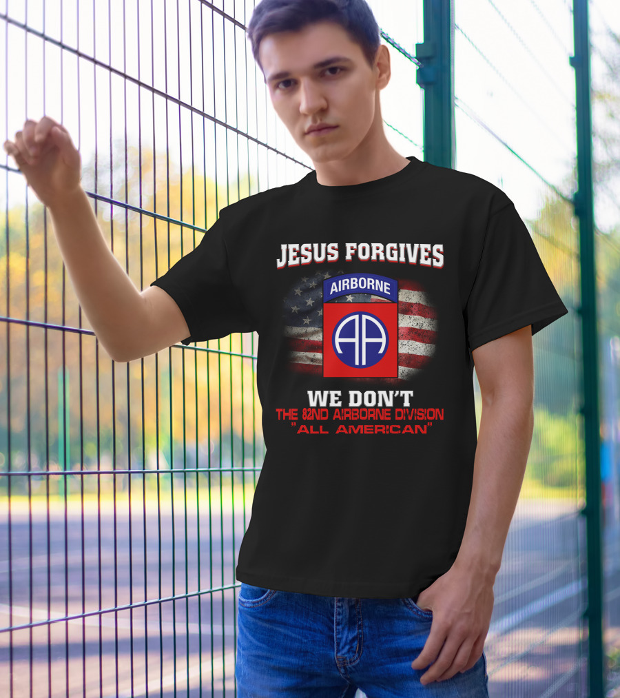 Jesus Forgives We Don't The 82Nd Airborne Division All American T-Shirt