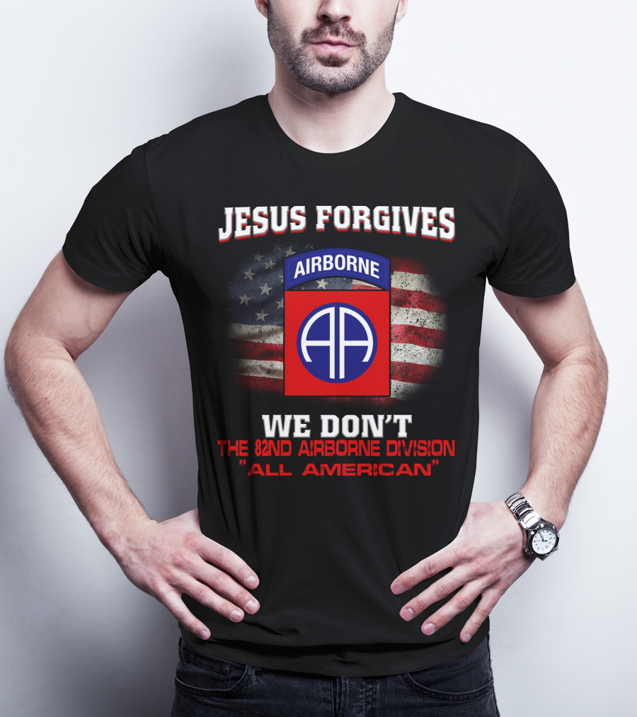 Jesus Forgives We Don't The 82Nd Airborne Division All American T-Shirt