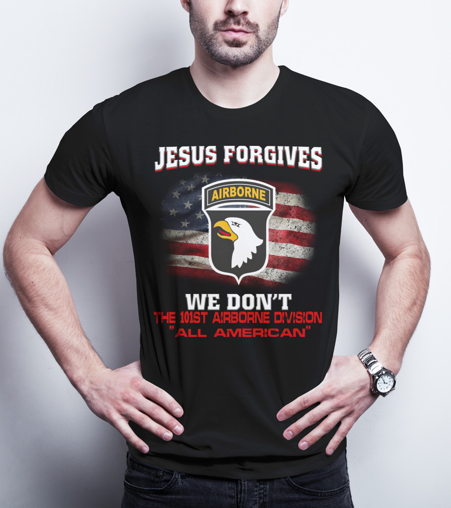 Jesus Forgives We Don't The 101St Airborne Division All American T-Shirt