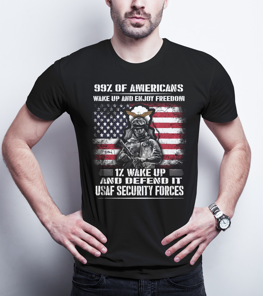 99% Of Americans Wake Up And Enjoy Freedom 1% Wake Up And Defend It Usaf Security Forces T-Shirt