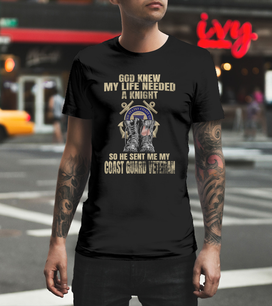 God Knew My Life Needed A Knight Sent Me My Coast Guard Veteran T-Shirt
