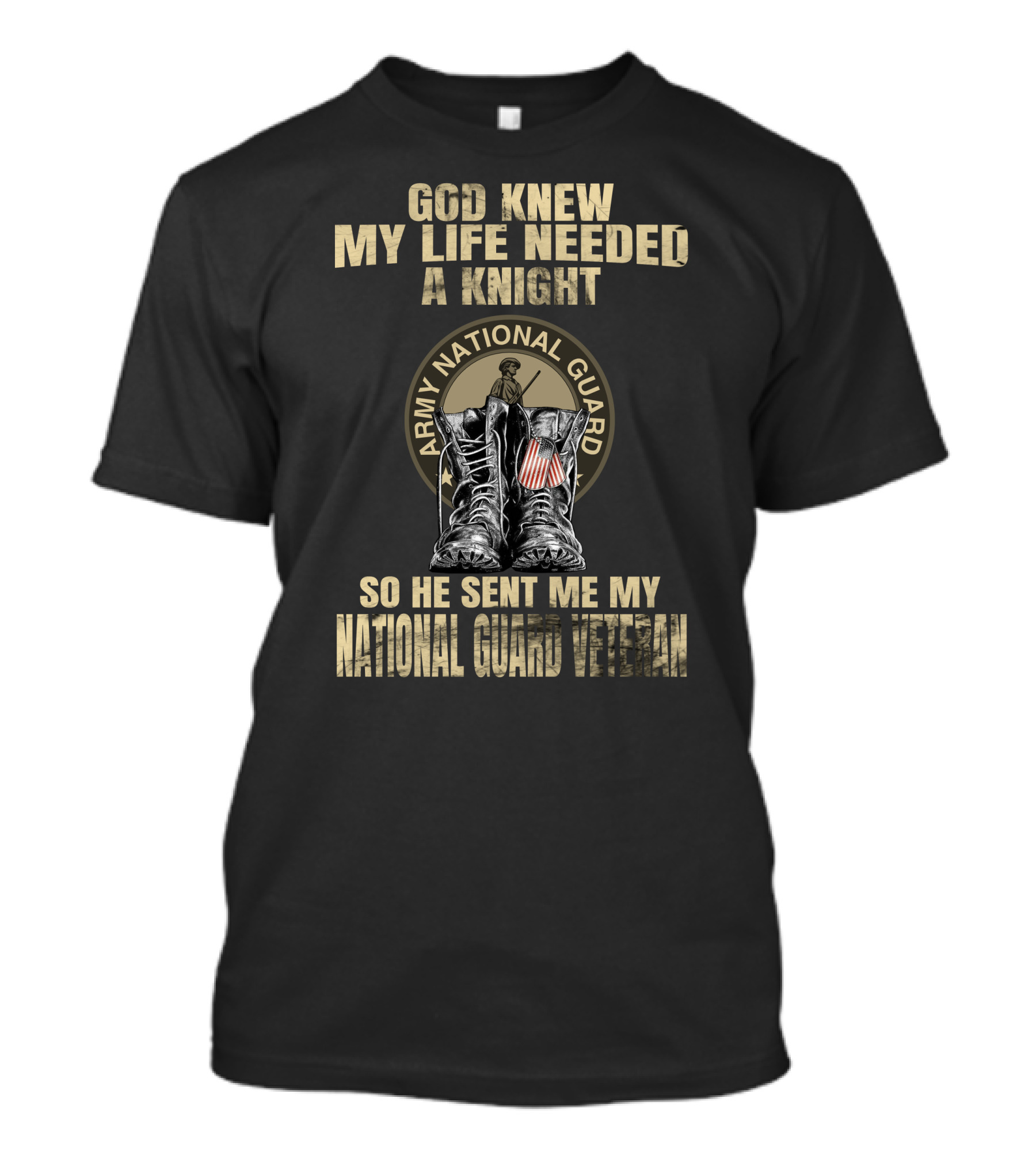 God Knew My Life Needed A Knight So He Sent Me My Army National Guard Veteran T-Shirt