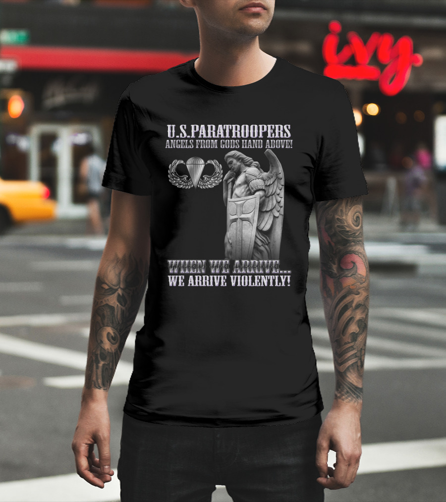 U.s. Paratroopers Angels From Gods Hand Above When We Arrive We Arrive Violently T-Shirt