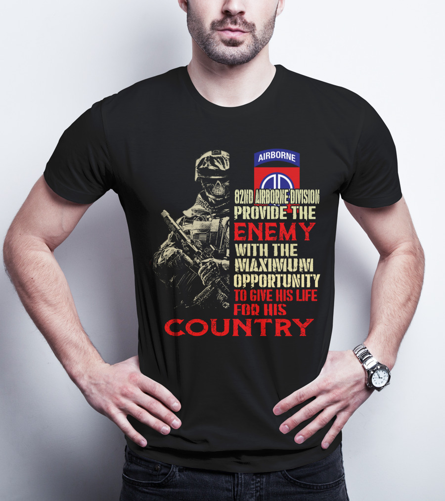 82Nd Airborne Division Provide The Enemy With The Maximum Opportunity To Give His Life For His Country T-Shirt