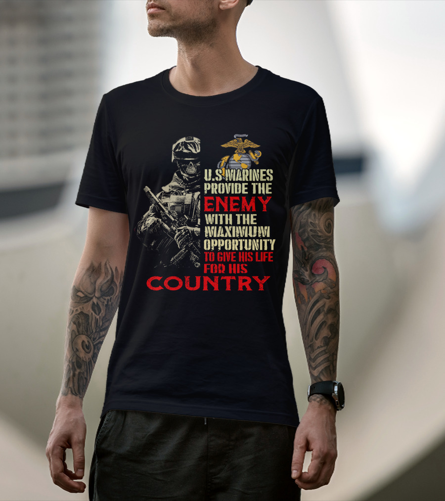 U.s. Marines Provide The Enemy With The Maximum Opportunity To Give His Life For His Country T-Shirt