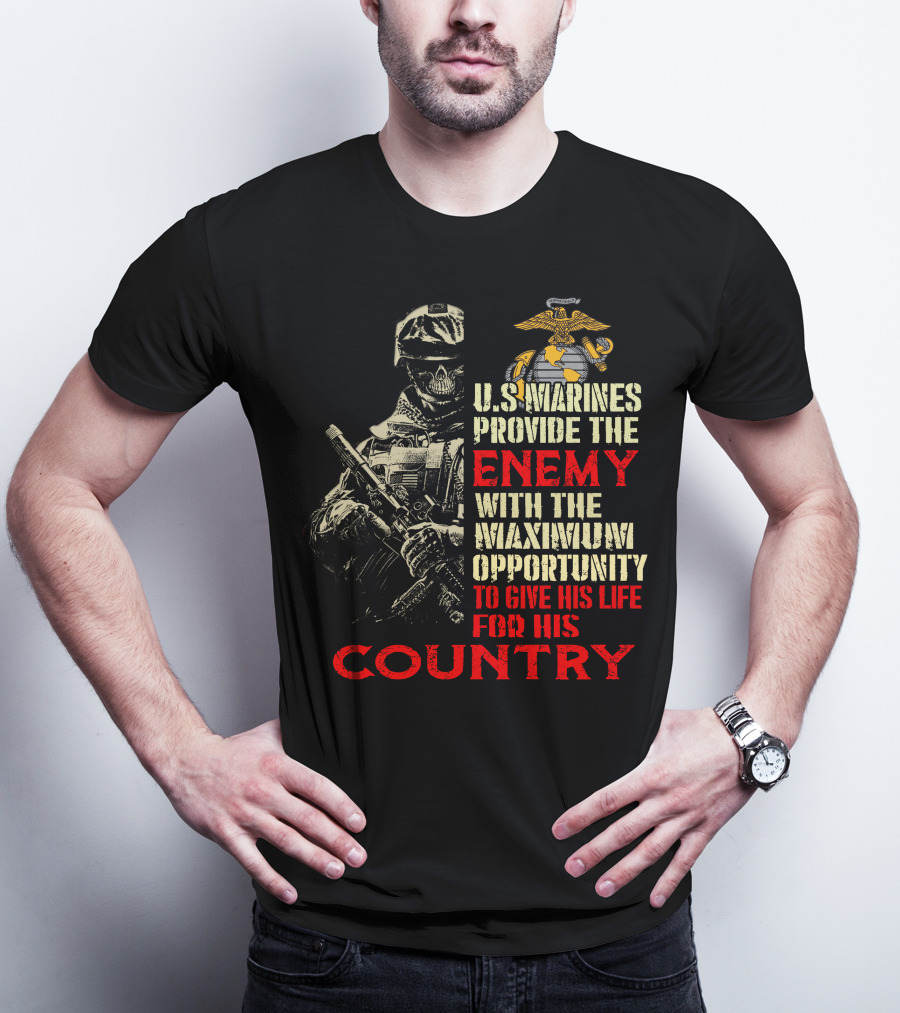U.s. Marines Provide The Enemy With The Maximum Opportunity To Give His Life For His Country T-Shirt