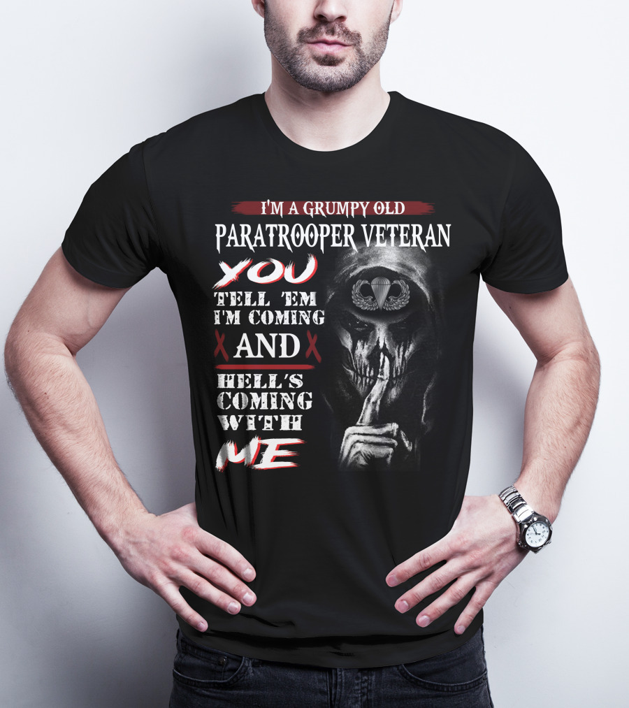 I'm A Grumpy Old Paratrooper Veteran You Tell 'Em I'm Coming And Hell's Coming With Me T-Shirt