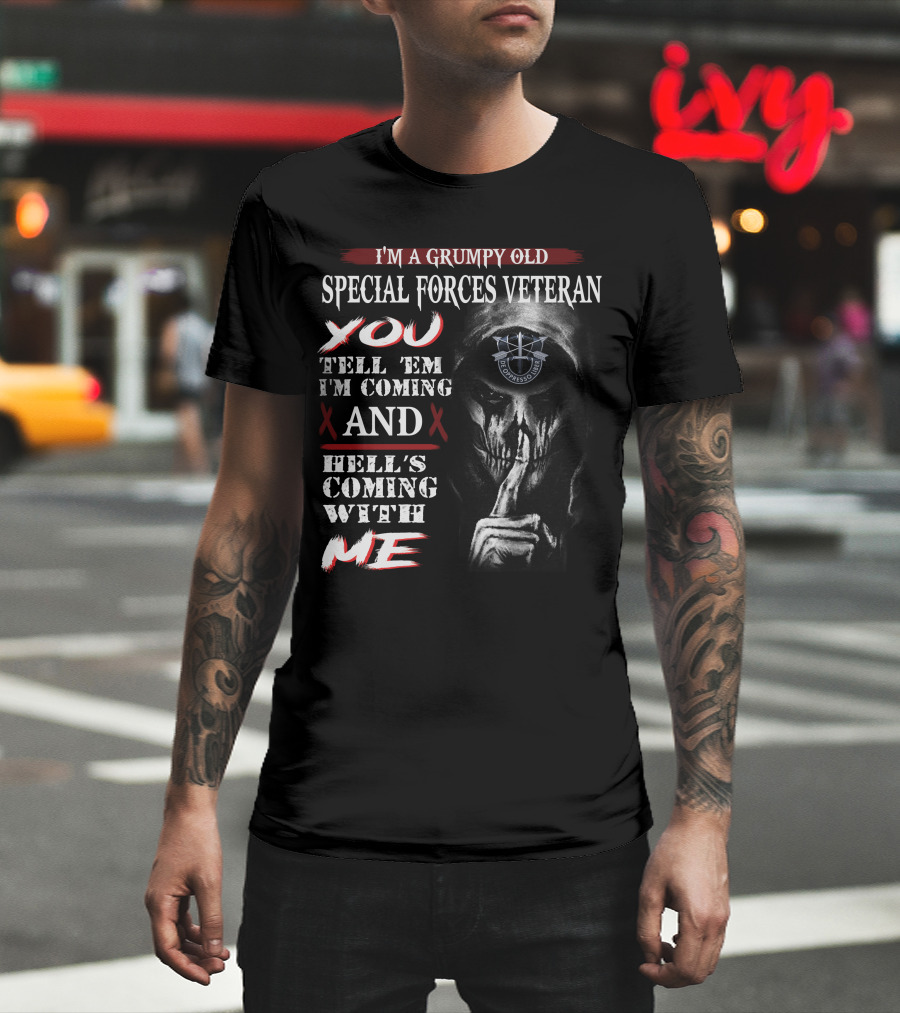 I'm A Grumpy Old Special Forces Veteran Tell 'Em I'm Coming And Hell's Coming With Me Bombsquad U.s.a. T-Shirt