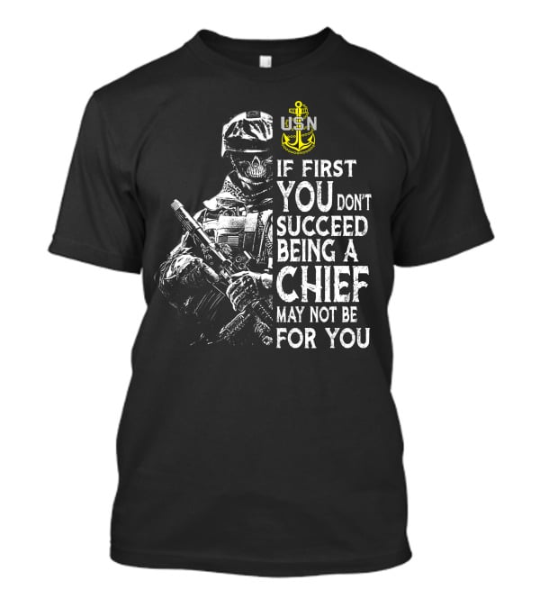 Usn Anchor Skull Soldier If First You Don't Succeed Being A Chief May Not Be For You T-Shirt