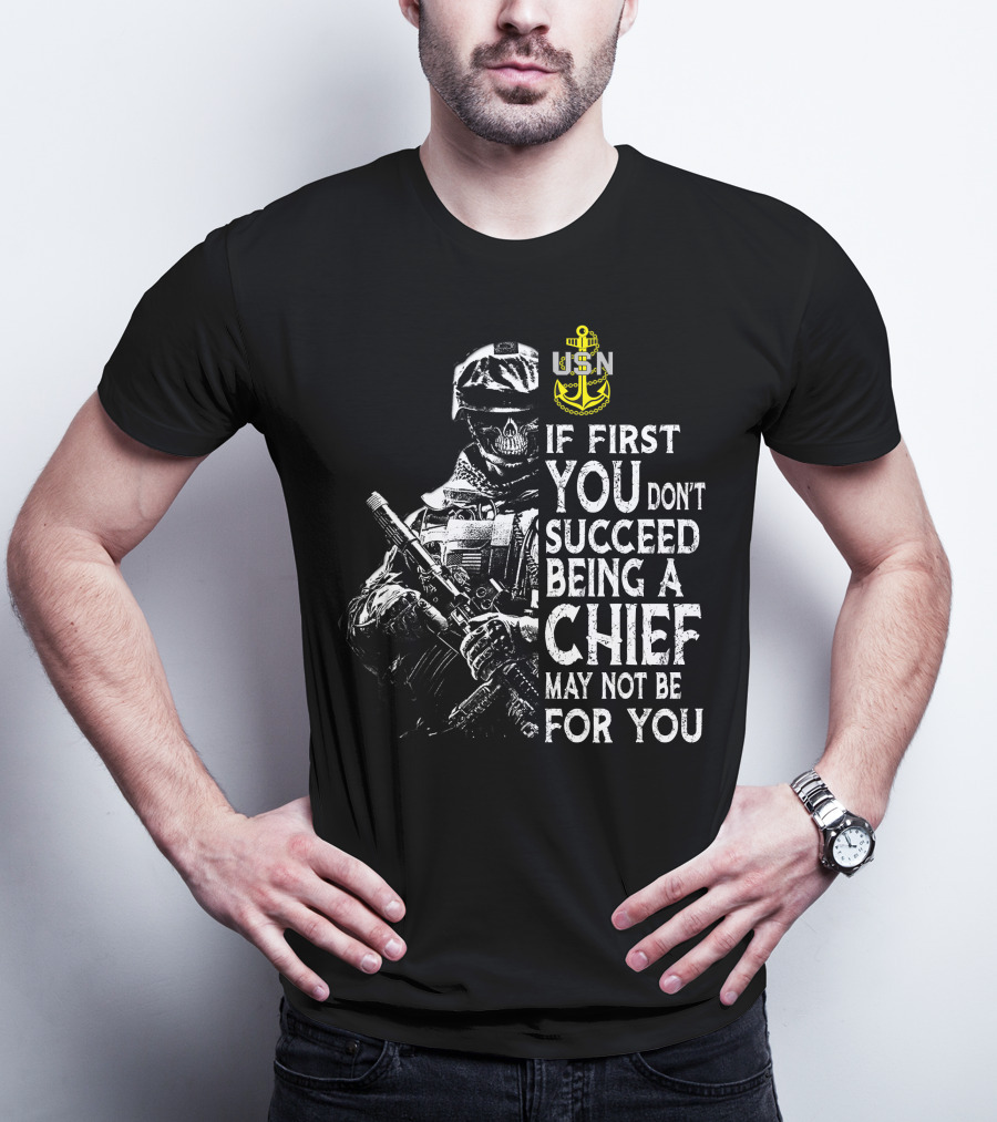 Usn Anchor Skull Soldier If First You Don't Succeed Being A Chief May Not Be For You T-Shirt