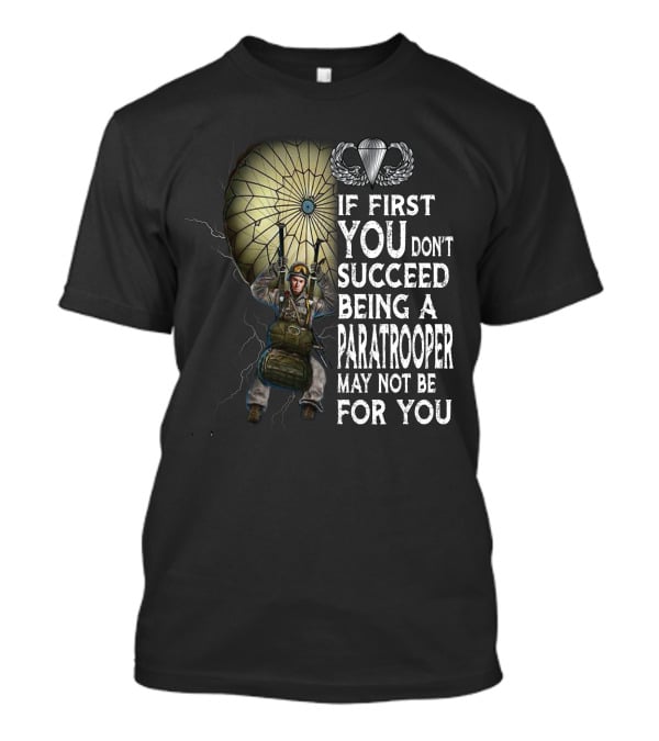 If First You Don't Succeed Being A Paratrooper May Not Be For You T-Shirt