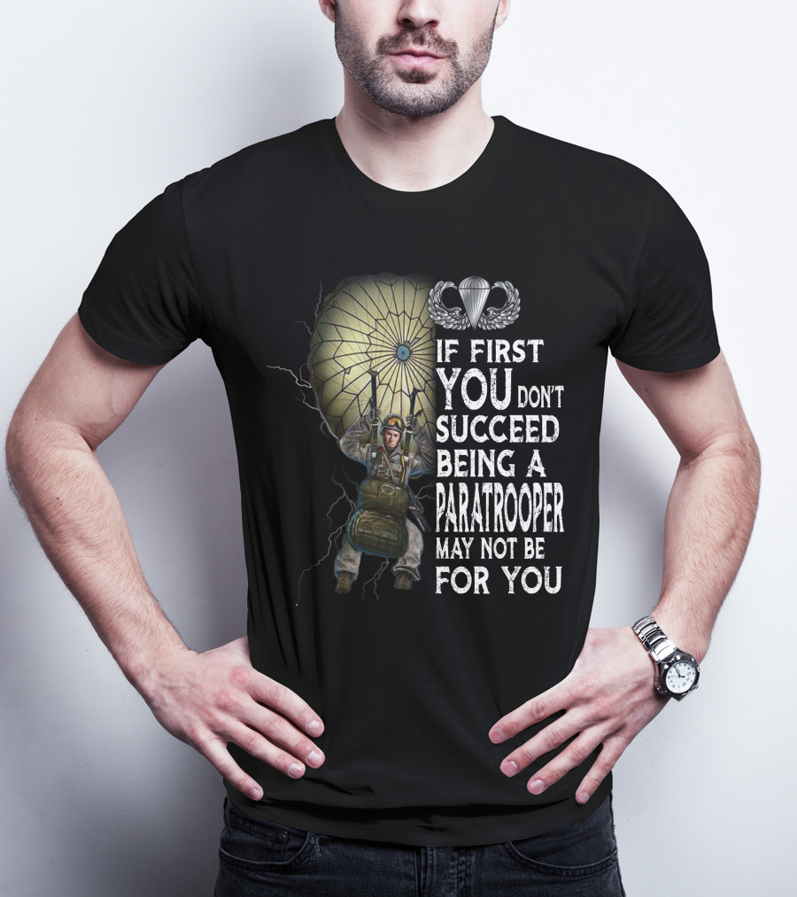If First You Don't Succeed Being A Paratrooper May Not Be For You T-Shirt