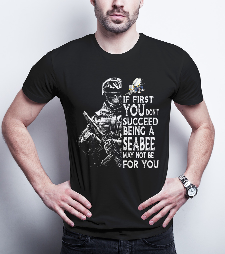 If First You Don't Succeed Being A Seabee May Not Be For You T-Shirt