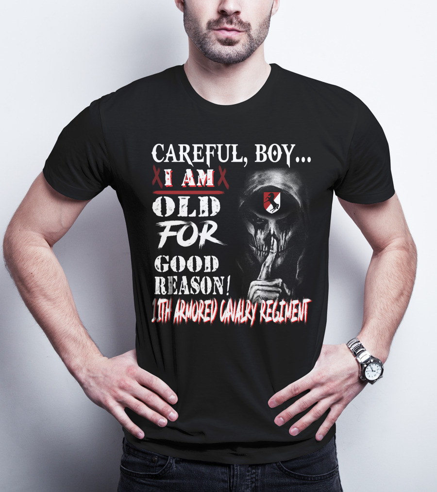 Careful Boy I Am Old For Good Reason 11Th Armored Cavalry Regiment T-Shirt