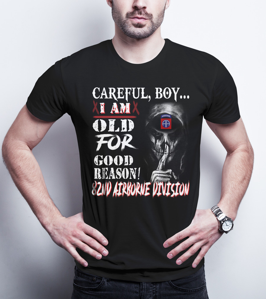 Careful Boy I Am Old For Good Reason 82Nd Airborne Division T-Shirt