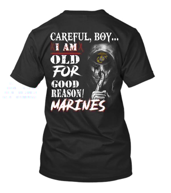 Careful Boy I Am Old For Good Reason Marines T-Shirt