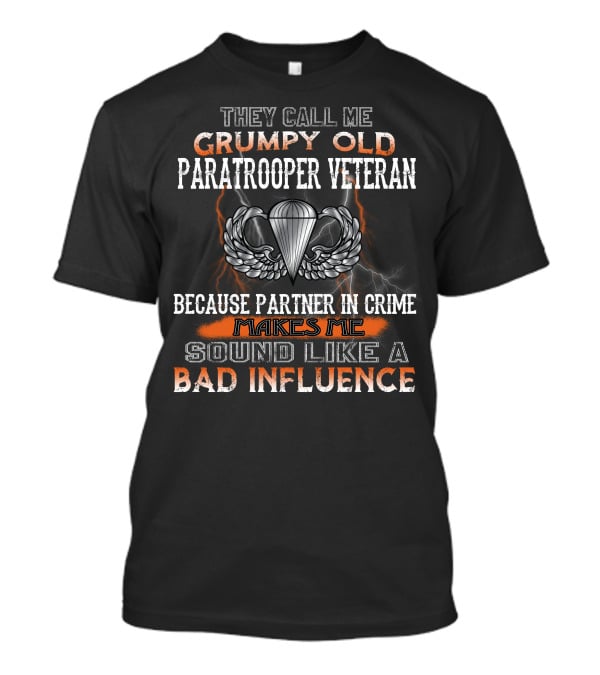 They Call Me Grumpy Old Paratrooper Veteran Because Partner In Crime Makes Me Sound Like A Bad Influence T-Shirt