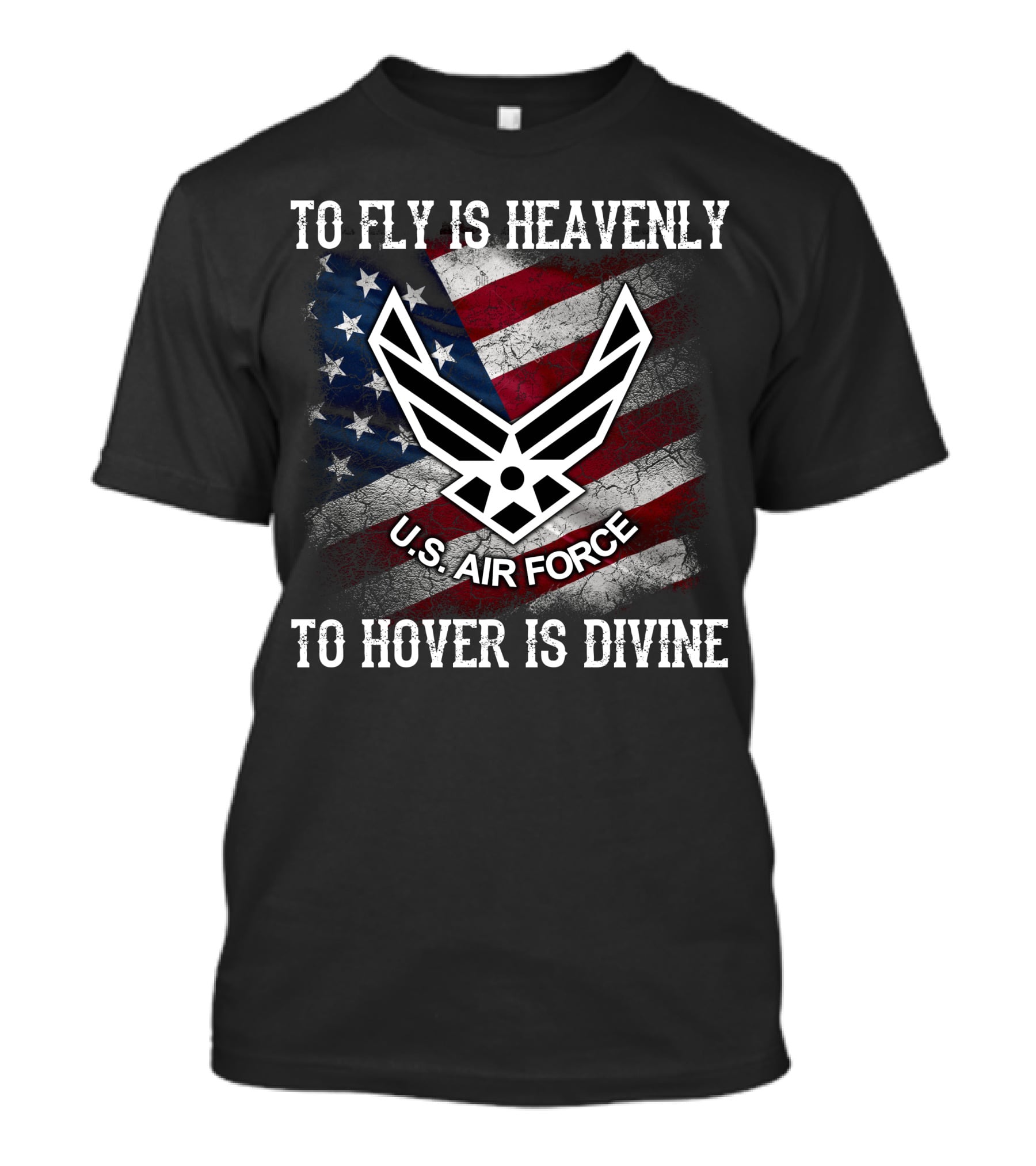 To Fly Is Heavenly To Hover Is Divine U.s. Air Force American Flag T-Shirt