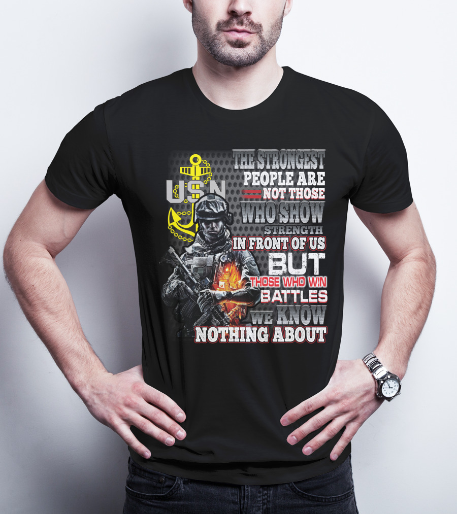Usn The Strongest People Are Not Those Who Show Strength In Front Of Us But Those Who Win Battles We Know Nothing About T-Shirt