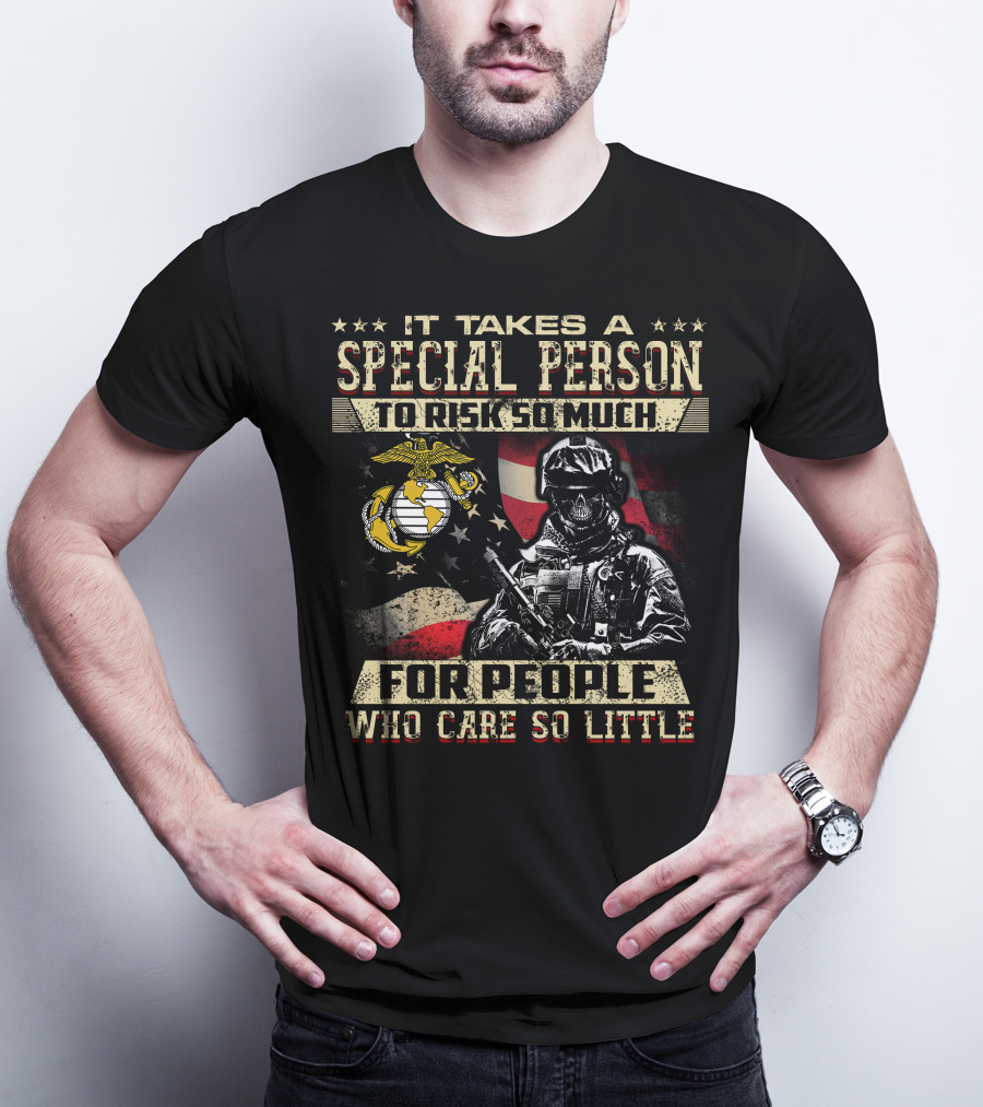 It Takes A Special Person To Risk So Much For People Who Care So Little Marine Corps American Flag Soldier T-Shirt