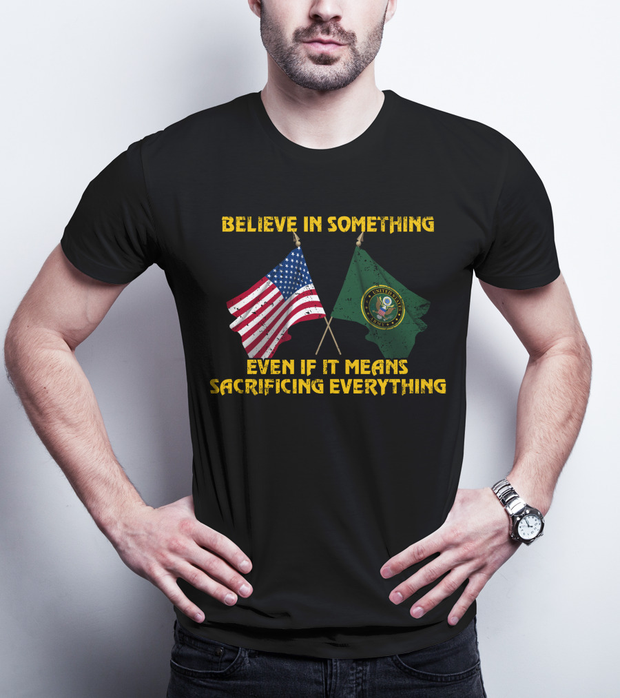 Believe In Something Even If It Means Sacrificing Everything United States Seal Flag T-Shirt