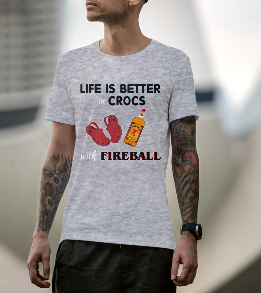Life Is Better In Crocs With Fireball T-Shirt