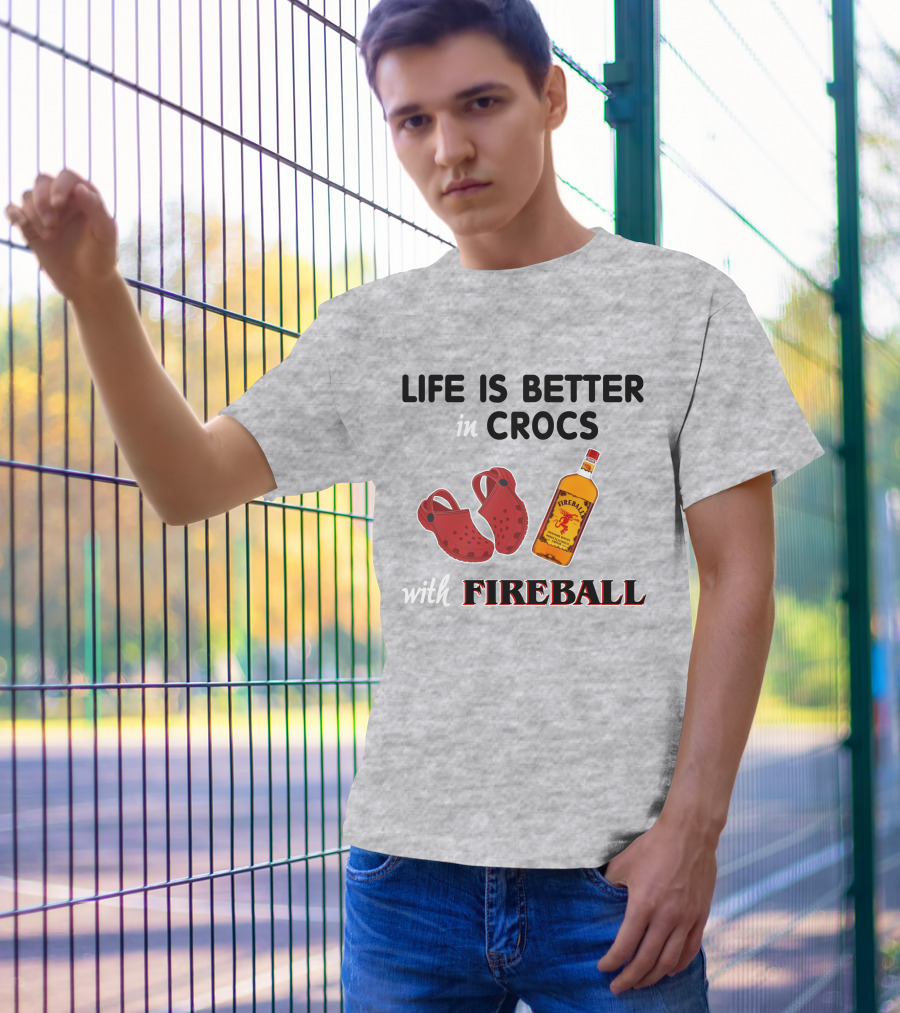 Life Is Better In Crocs With Fireball T-Shirt