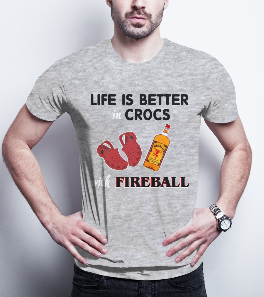 Life Is Better In Crocs With Fireball T-Shirt
