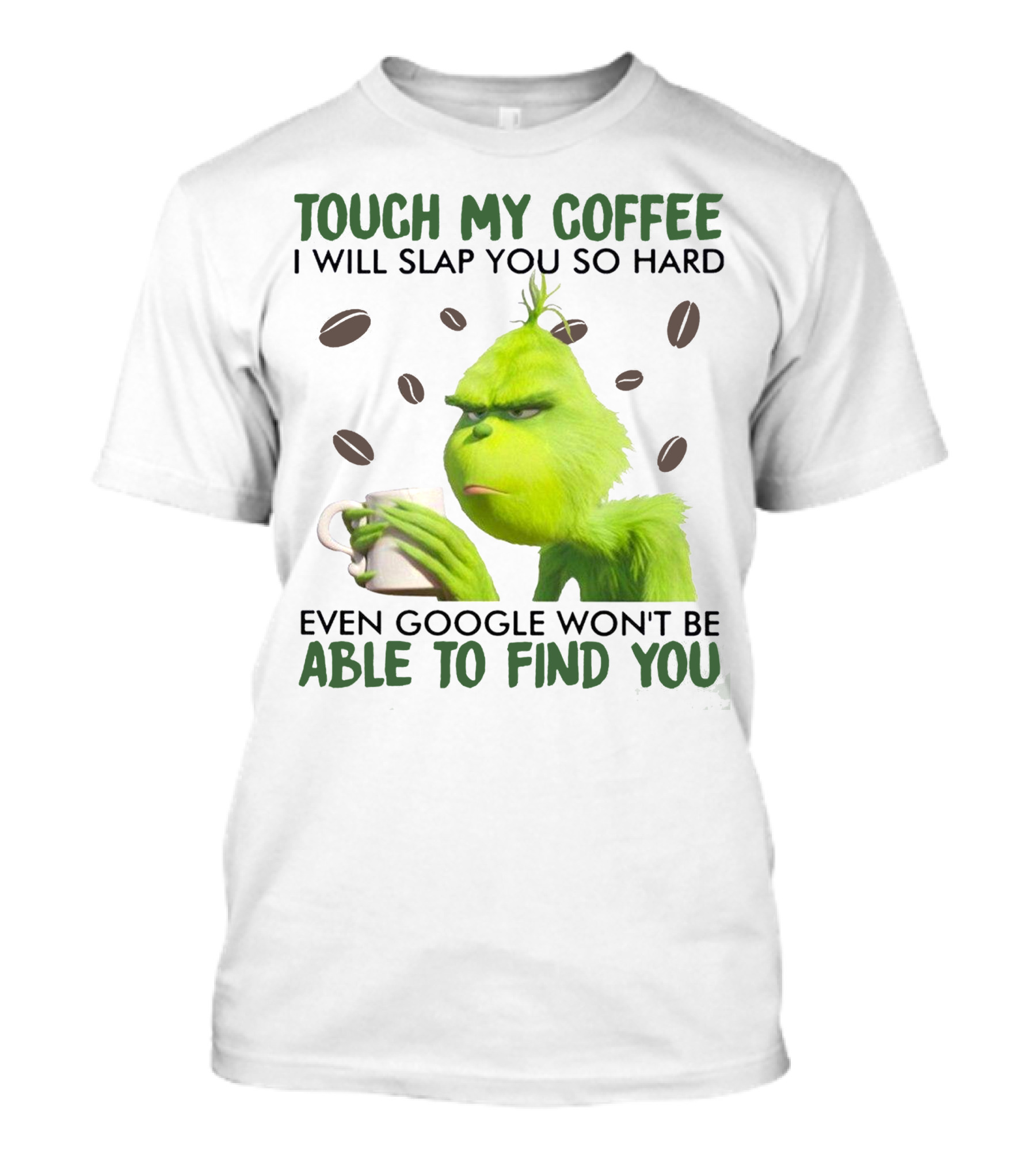 Touch My Coffee I Will Slap You So Hard Even Google Won't Be Able To Find You Grumpy Green Character With Coffee Beans T-Shirt