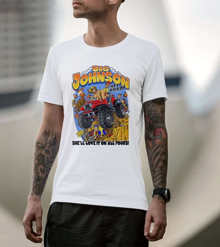Big Johnson Off Road She'll Love It On All Fours T-Shirt