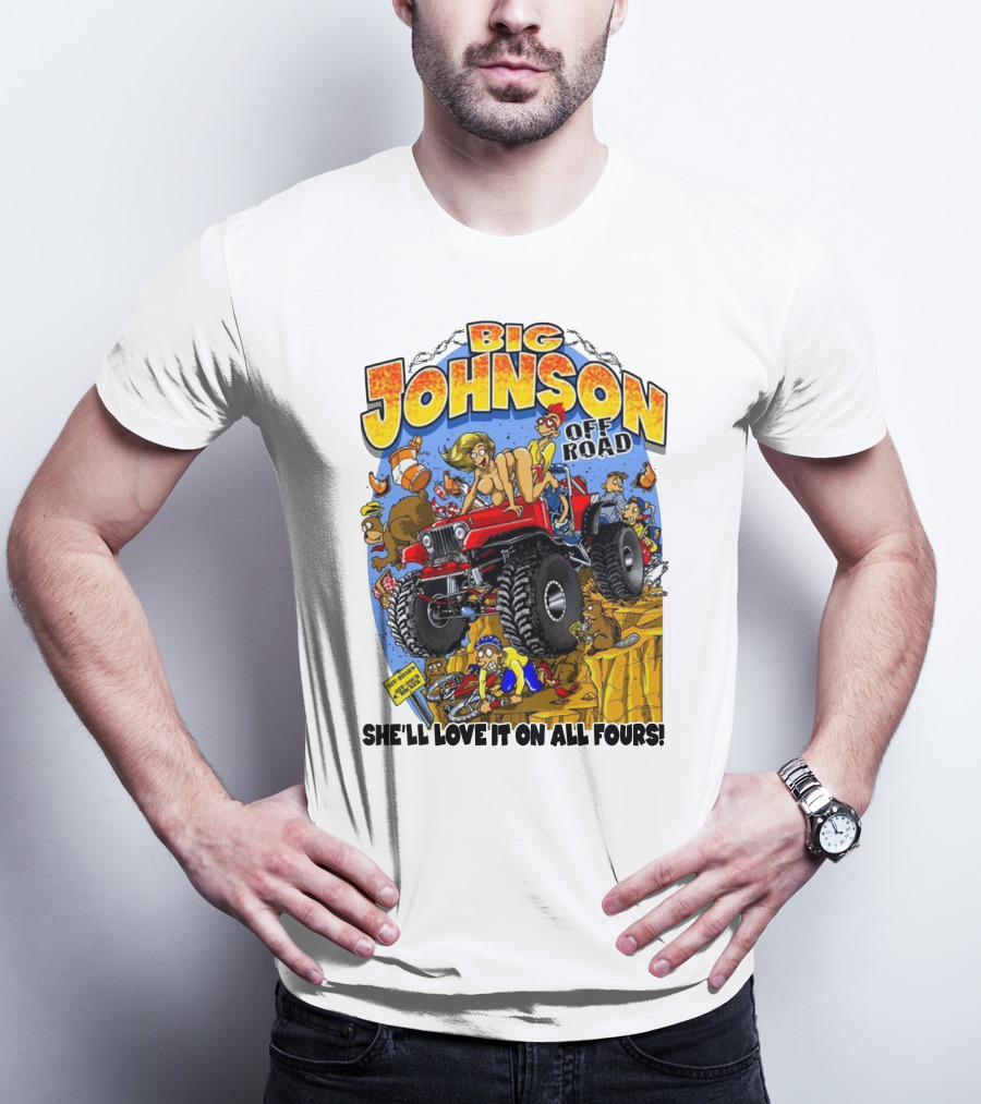 Big Johnson Off Road She'll Love It On All Fours T-Shirt