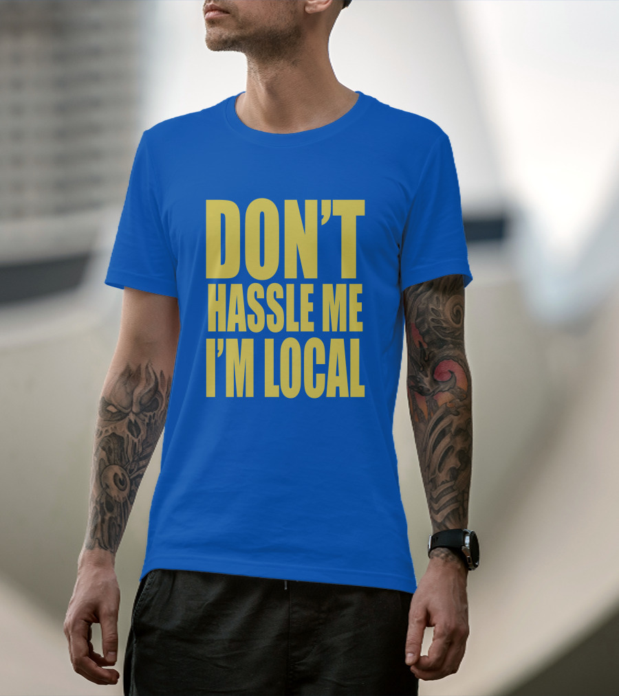 What About Bob 1998 Don't Hassle Me I'm Local Blue Text T-Shirt
