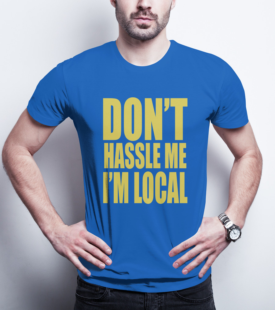 What About Bob 1998 Don't Hassle Me I'm Local Blue Text T-Shirt