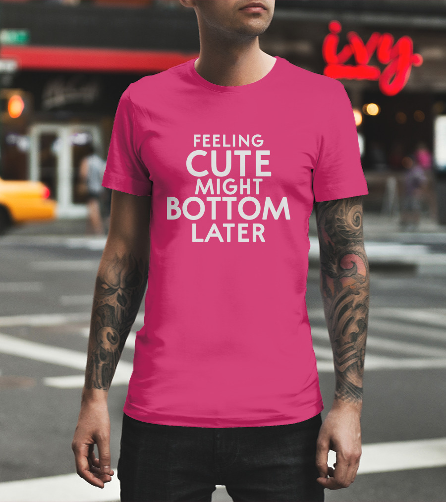 Feeling Cute Might Bottom Later Thedarkskinzeus T-Shirt
