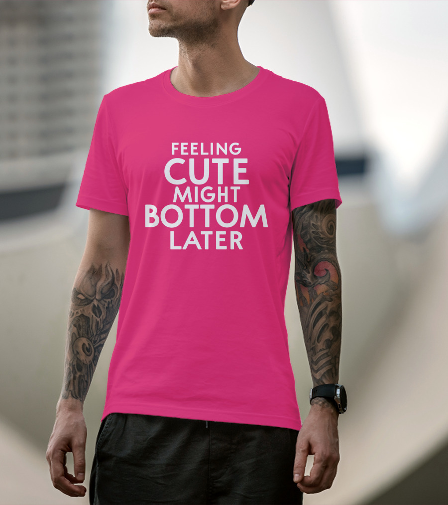 Feeling Cute Might Bottom Later Thedarkskinzeus T-Shirt