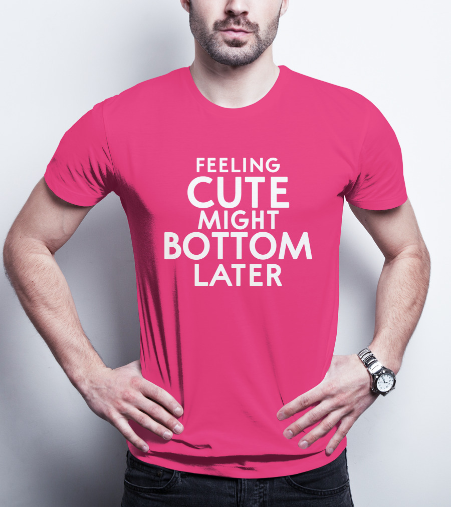 Feeling Cute Might Bottom Later Thedarkskinzeus T-Shirt