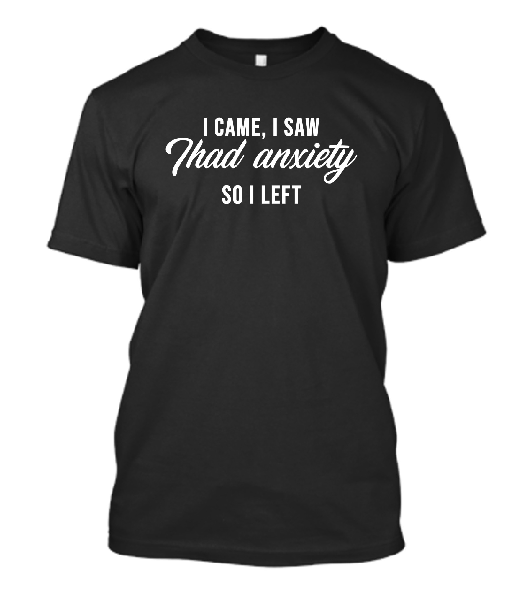I Came I Saw Thad Anxiety So I Left Introvert Humor Stress Anxiety T-Shirt