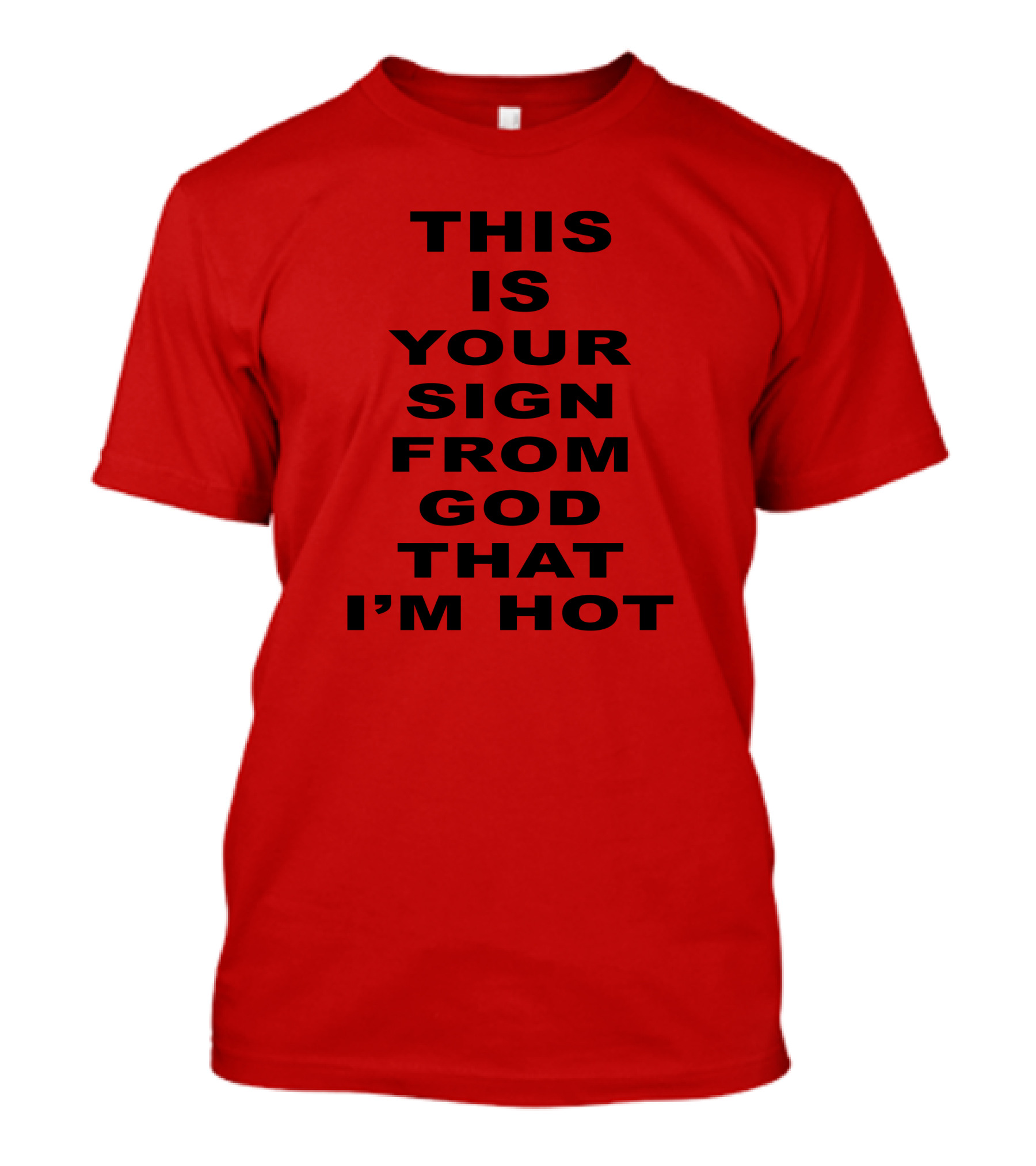This Is Your Sign From God That I'm Hot T-Shirt