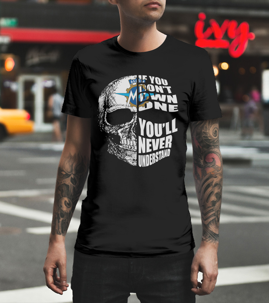 MV Agusta If You Don't Own One You'll Never Understand Skull T-Shirt