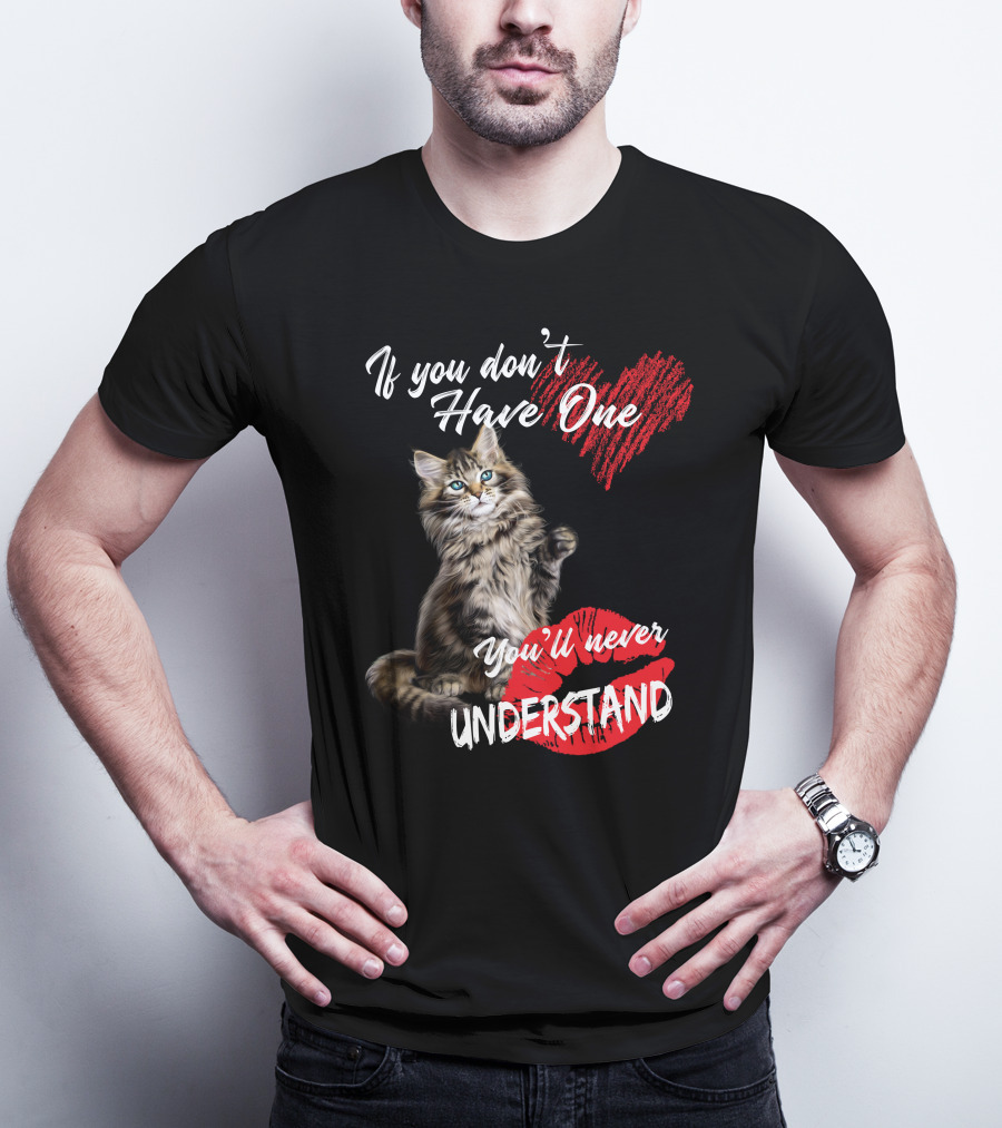 If You Don't Have One You'll Never Understand Maine Coon Cat T-Shirt