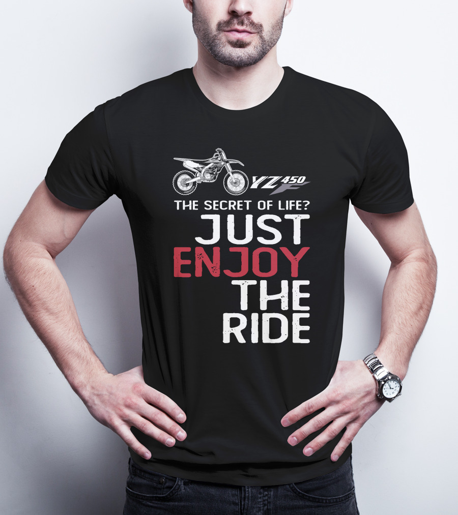 Yamaha YZ 450F The Secret Of Life Just Enjoy The Ride T-Shirt