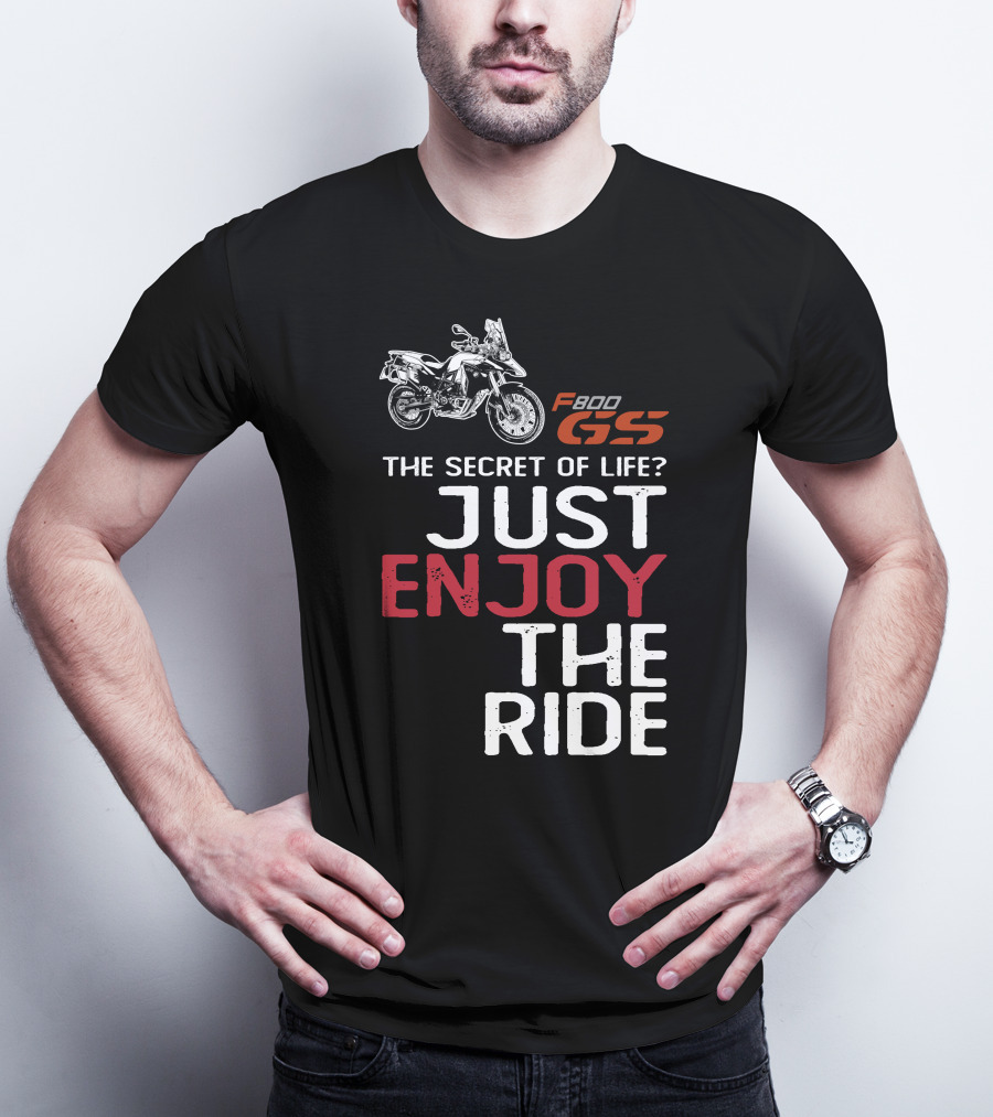 F800GS The Secret Of Life Just Enjoy The Ride T-Shirt